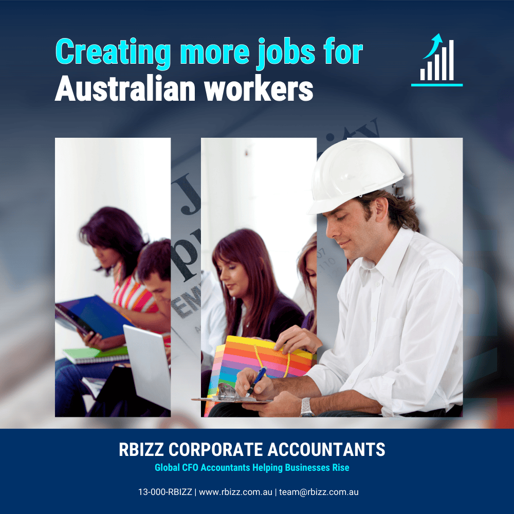 Creating more jobs for Australian workers | RBizz Corporate Accountants